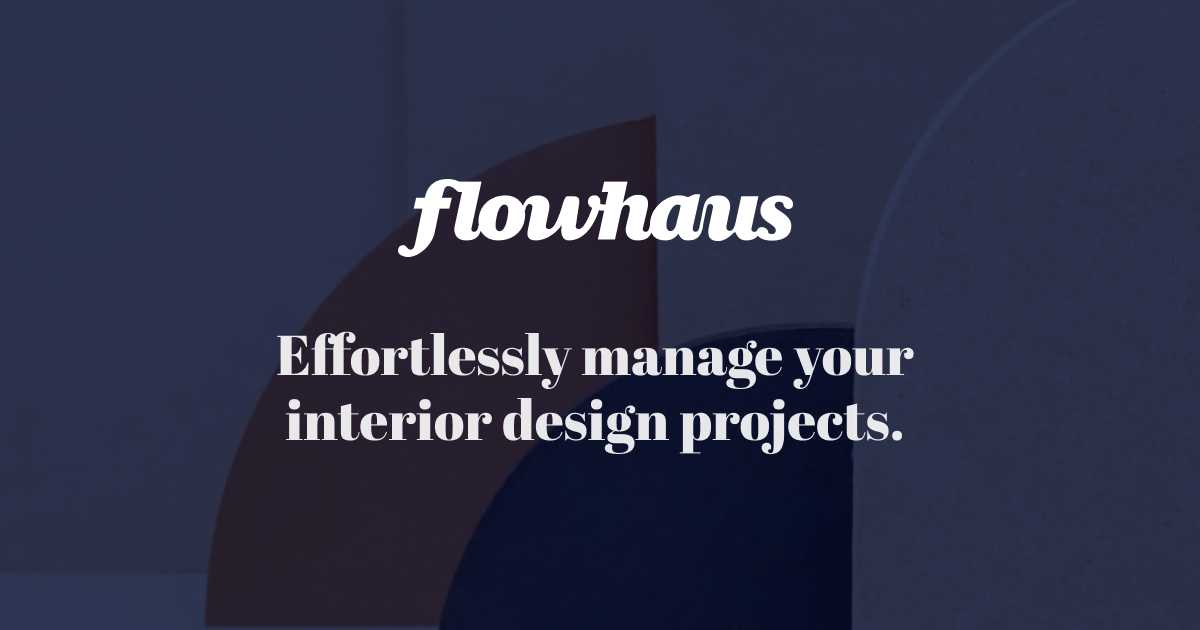 Flowhaus - Effortlessly manage your interior design projects